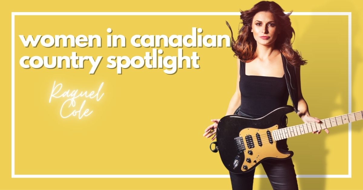 [SPOTLIGHT] Canadian Women Of Country: Raquel Cole