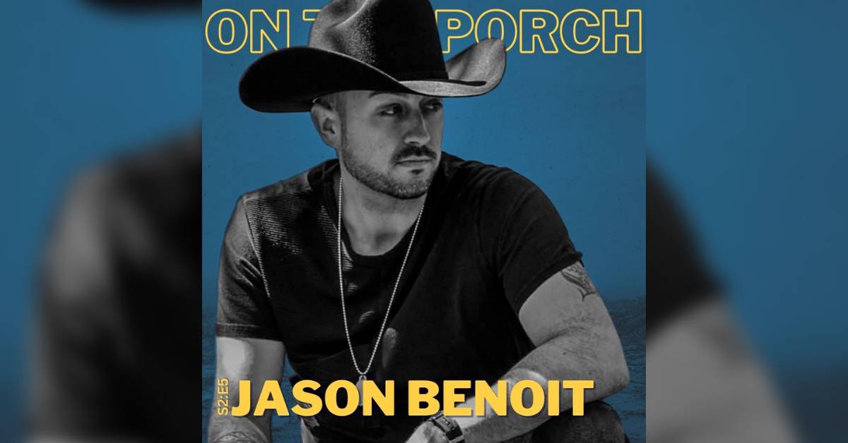 [ON THE PORCH S2:E5] Your Small Town Isn't THAT Small with Jason Benoit ...