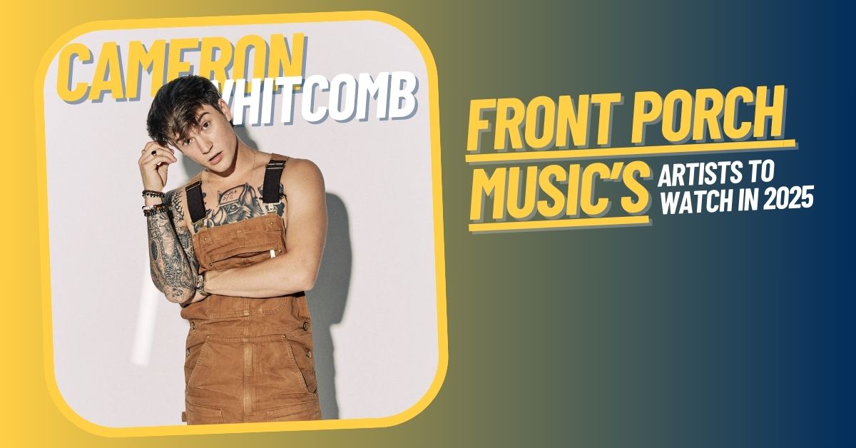 9 Emerging Country Artists To Watch In 2025 | Front Porch Music