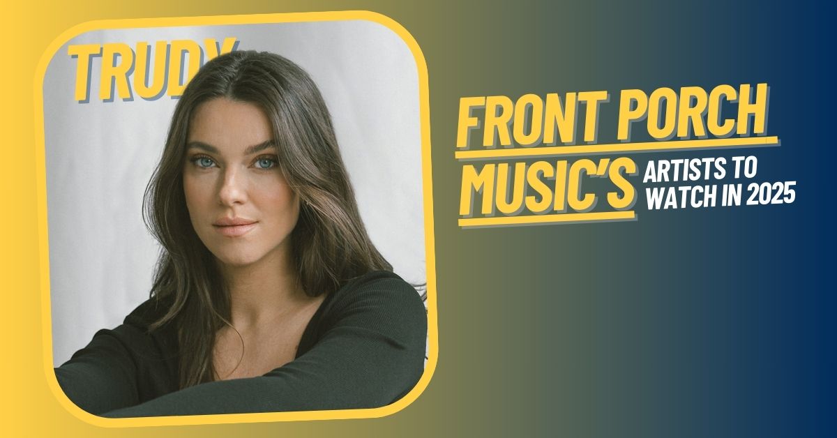 9 Emerging Country Artists To Watch In 2025 | Front Porch Music