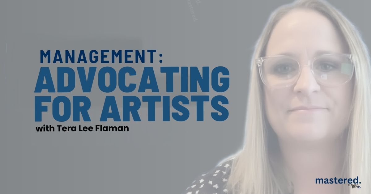 Management: Advocating for Artists with Tera Lee Flaman | Front Porch Music